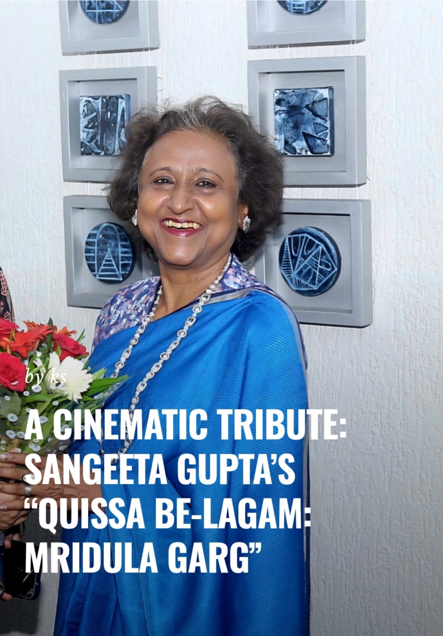 A CINEMATIC TRIBUTE: SANGEETA GUPTA'S "QUISSA BE-LAGAM: MRIDULA GARG" - Travel